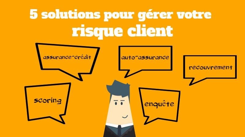 5 solutions pour gérer votre risque client